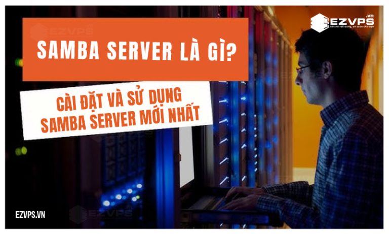 Samba Server là gì? Cài đặt và sử dụng Samba Server mới nhất
