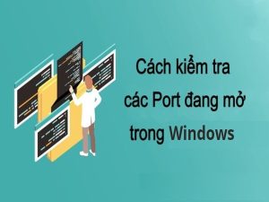 Port là gì? Phân loại và các chức năng chính của Port