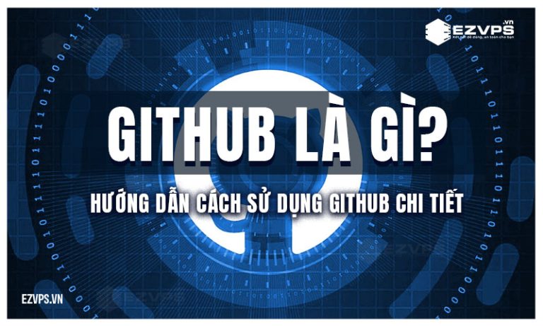 GitHub là gì? Hướng dẫn cách sử dụng GitHub chi tiết 2024