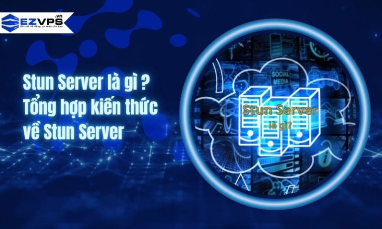 Stun Server là gì? Tổng hợp kiến thức về Stun Server